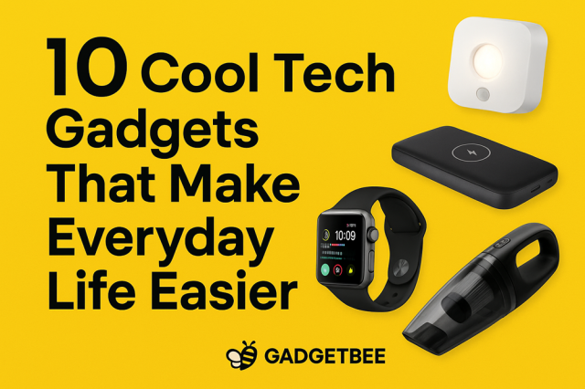 10 Cool Tech Gadgets That Make Everyday Life Easier – Gadget Bee